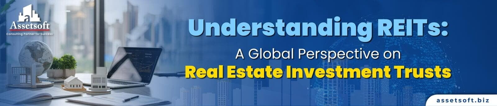 Understanding REITs: A Global Perspective on Real Estate Investment Trusts | Assetsoft
